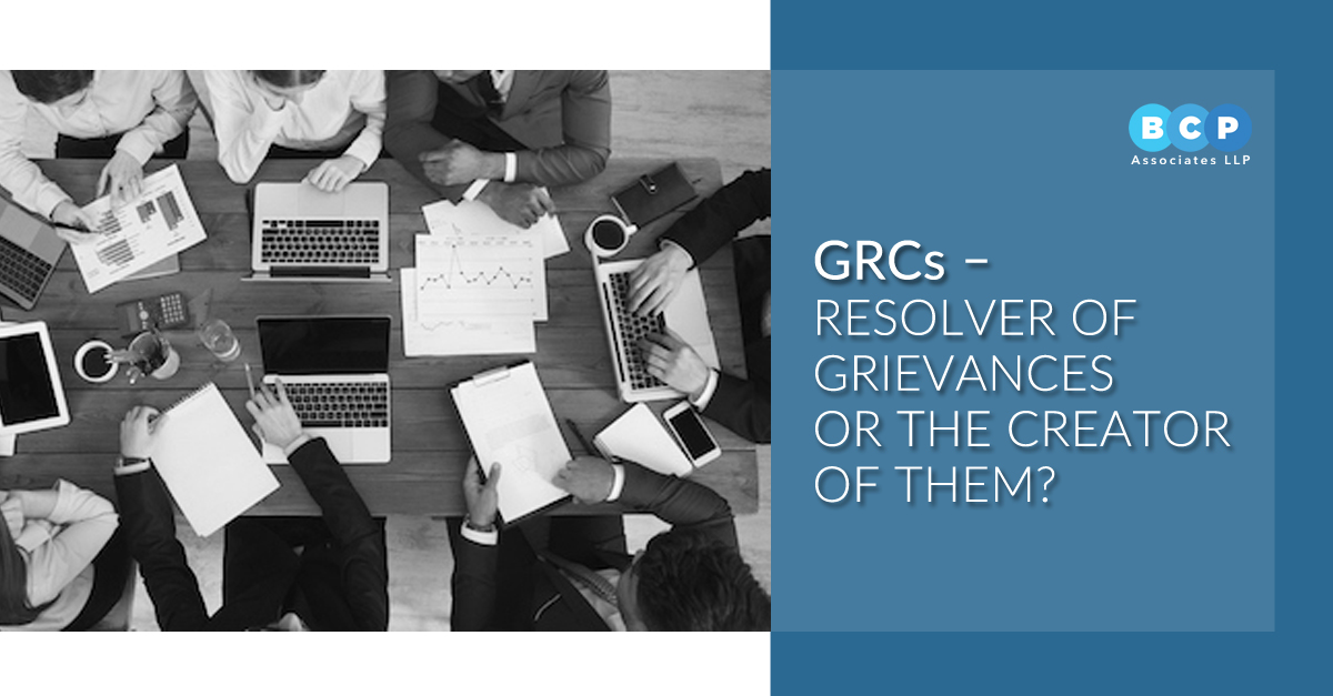 GRCs – Resolver or Creator of Grievances? - BCP Associates LLP