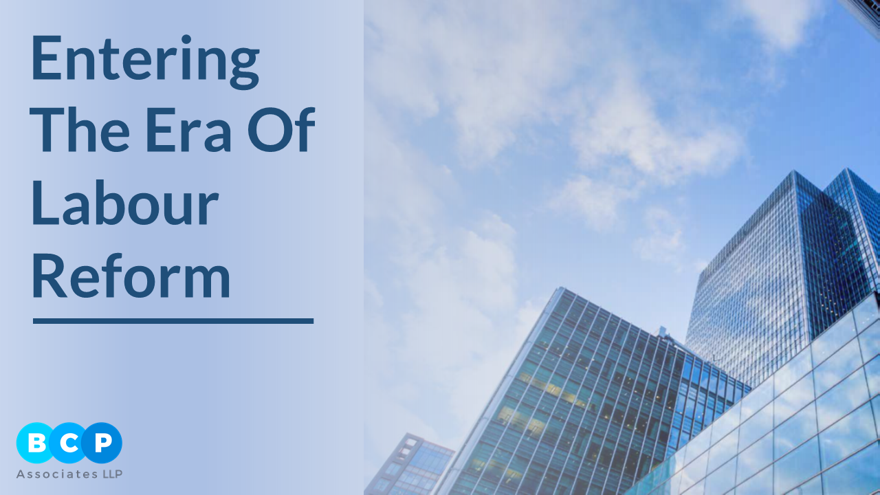 Entering The Era Of Labour Reform - BCP Associates LLP